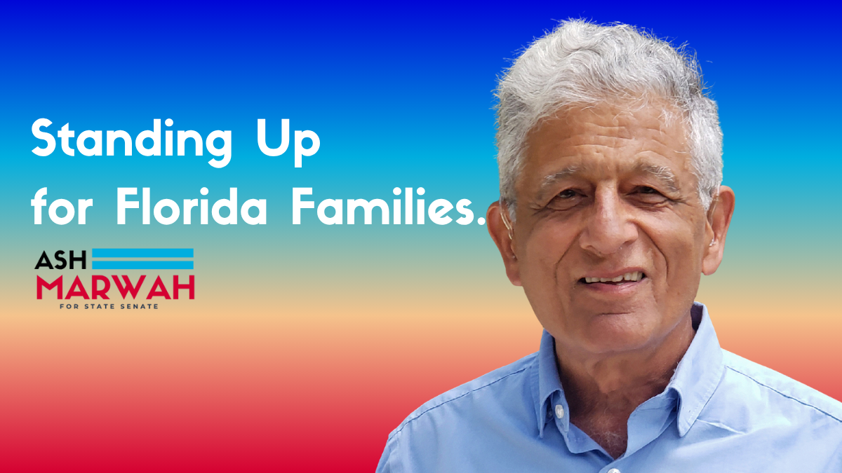 Ash Marwah for Senate District 11 - Standing Up for Florida Families